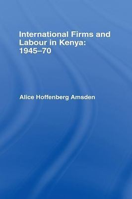 International Firms and Labour in Kenya 1945-1970 by Alice Amsden (2015 ...