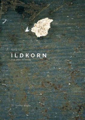 Ildkorn: Fra stort til småt - 77 Haiku digte by Viit, Tania ...
