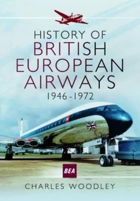 Charles Woodley History of British European Airways 1946-1972 ...