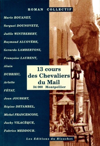 13 cours des Chevaliers du Mail: 34 000 Montpellier : roman collectif ...