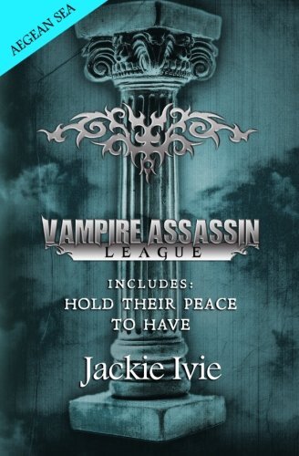 Vampire Assassin League, Aegean Sea: Hold Their Peace & To Have by Ivie ...