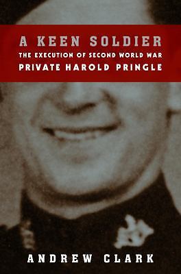 A Keen Soldier: The Execution of Second World War Private Harold ...