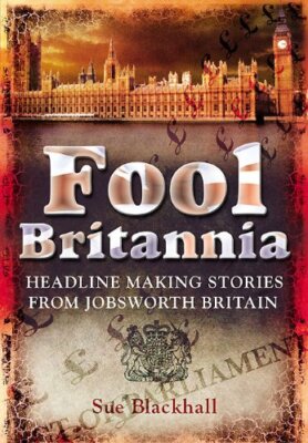 Fool Britannia: Headline Making Stories from Jobsworth Britain B 9781845631178| eBay