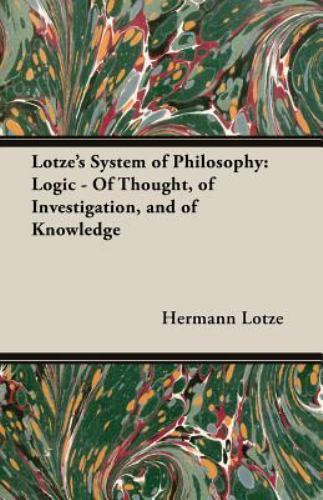 Lotze's System of Philosophy : Logic - of by Hermann Lotze (2006 ...