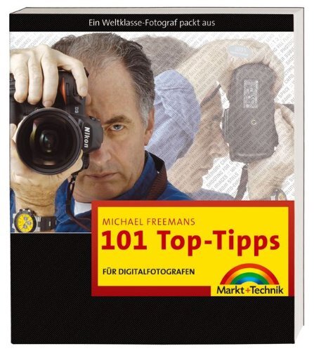 Michael Freemans 101 Top-Tipps fur Digitalfotografen: Ein Weltklasse ...
