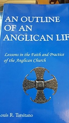AN OUTLINE OF AN ANGLICAN LIFE: LESSONS IN THE FAITH AND By Louis R ...