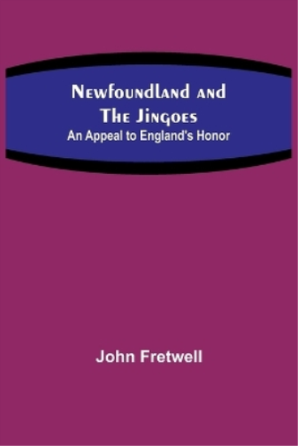 John Fretwell Newfoundland and the Jingoes (Paperback) 9789356712942 | eBay