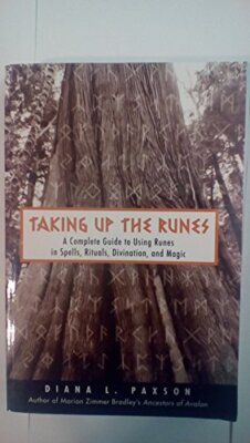 Taking Up The Runes: A Complete Guide To Using Runes In Spells, Rituals ...