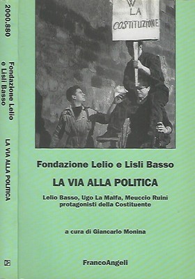 La via alla politica. Lelio Basso, Ugo La Malfa, Meuccio Ruini ...
