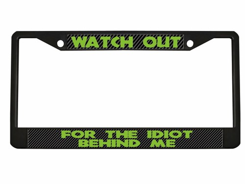 Watch Out for The Idiot Behind Me Auto License Plate Frame (Carbon) | eBay