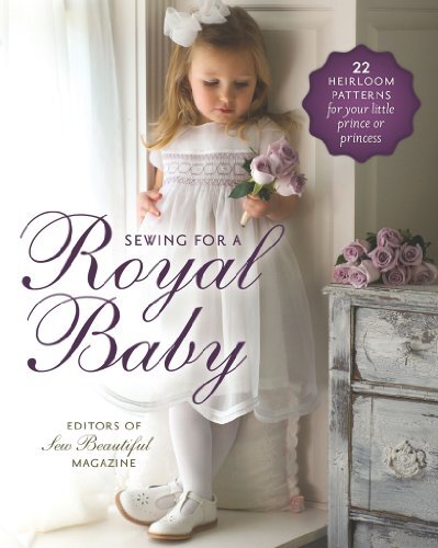 Sewing for a Royal Baby: 22 Heir... by Sew Beautiful Contri Paperback ...