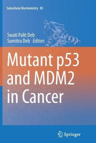 Mutant p53 and MDM2 in Cancer (Subcellular Biochemistry) by Swati Palit ...
