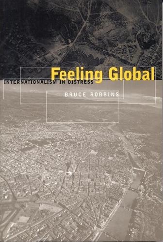 Feeling Global – Internationalism in Distress Robbins Hardback ...