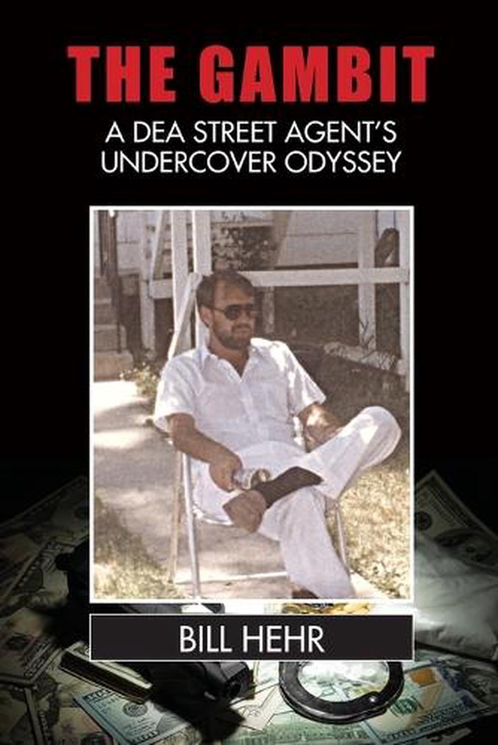 The Gambit: A DEA Agent's Undercover Odyssey by Bill Hehr Paperback ...