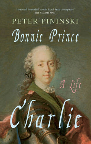 Bonnie Prince Charlie: A Life - Paperback By Pininski, Peter - GOOD ...