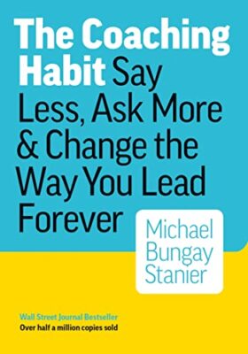 Coaching Habit: Say Less, Ask More ..., Bungay, Michael | eBay.de