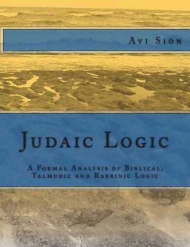 Judaic Logic : A Formal Analysis of Biblical, Talmudic and Rabbinic ...