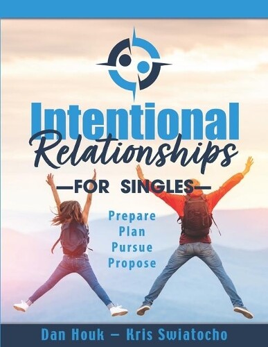 Dan Houk Kris Swiatocho Intentional Relationships For Singles (Poche ...