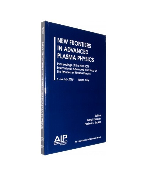 New Frontiers in Advanced Plasma Physics: Proceedings of the 2010 ICTP ...