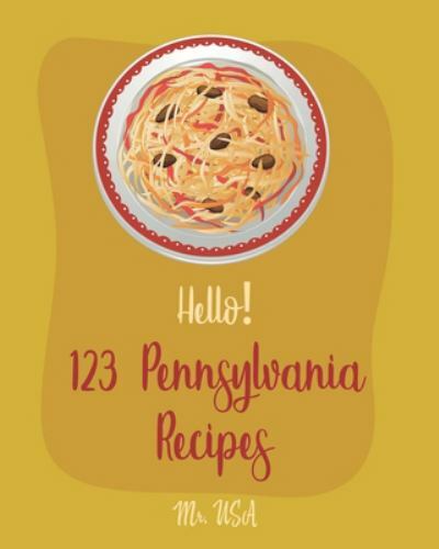 Pennsylvania Recipes Ser.: Hello! 123 Pennsylvania Recipes : Best ...