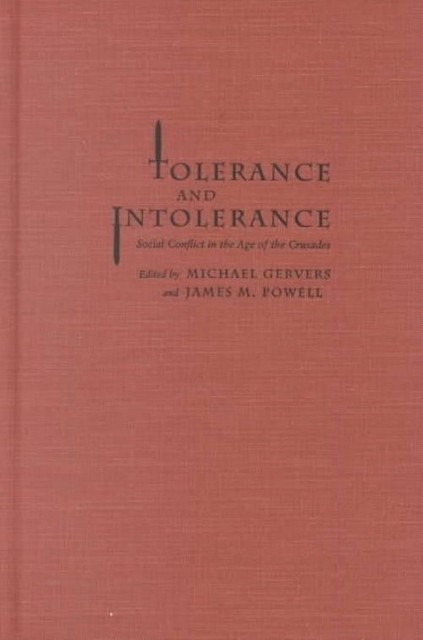 Tolerance and Intolerance: Social Conflict in the Age of the Crusades ...