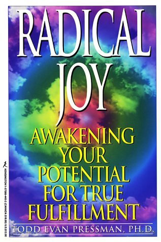 RADICAL JOY!: AWAKENING YOUR POTENTIAL FOR TRUE By Todd Evan Pressman ...
