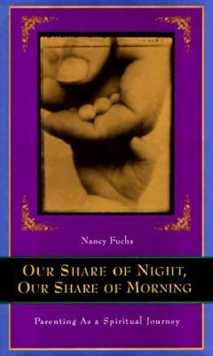 Our Share of Night, Our Share of Morning : Parenting as a Spiritual ...