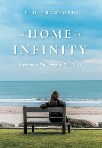 At Home in Infinity: Exploring a Philosophy of Wholeness by P D ...