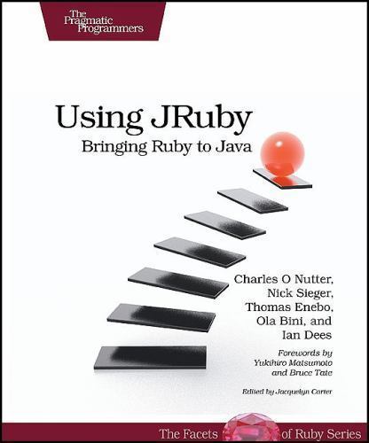 Using JRuby : Bringing Ruby to Java by Thomas Enebo, Ian Dees, Charles O. Nutter, Nick Sieger ...