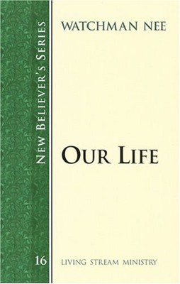 NEW BELIEVER'S SERIES: OUR LIFE By Watchman Nee 9781575939728 | eBay