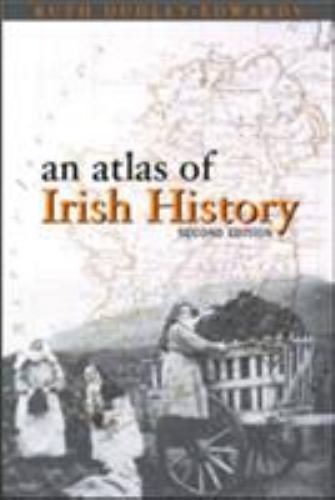 Atlas of Irish History by Bridget Hourican and Ruth Dudley Edwards ...