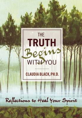 Truth Begins with You: Reflections to Heal Your Spirit by Claudia Black ...