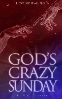 God's Crazy Sunday: How did it all begin? by Rod Cleasby (English ...