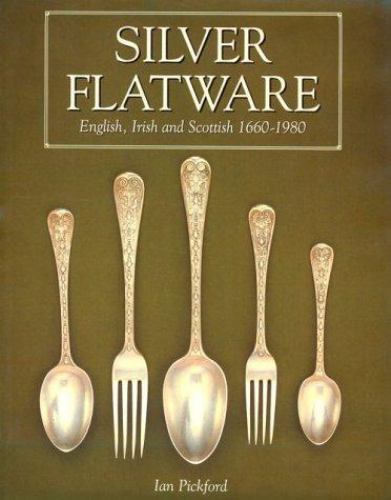 Silver Flatware : English, Irish and Scottish, 1660-1980 by Ian ...