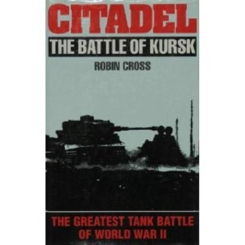 CITADEL: THE BATTLE OF KURSK By Robin Cross - Hardcover **Mint ...