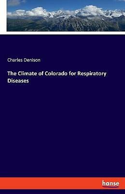 The Climate of Colorado for Respiratory Diseases by Charles Denison ...