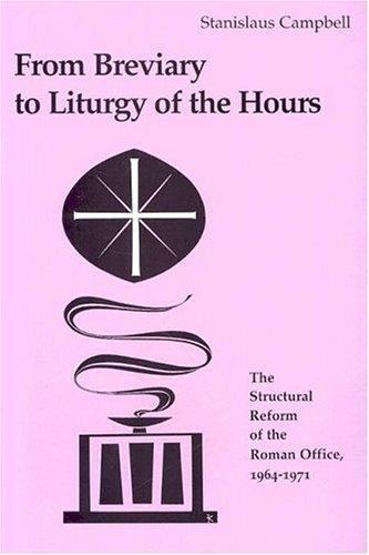 From Breviary to Liturgy of the Hours : The Structural Reform of the ...
