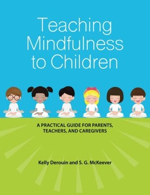Teaching Mindfulness to Children: A ..., Derouin, Kelly 9781885479099| eBay