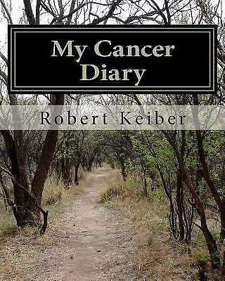 My Cancer Diary : An Inspirational Diary and Date Book by Robert Keiber ...