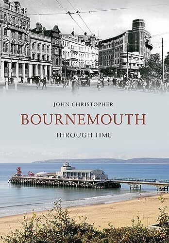 Bournemouth Through Time By John Christopher 9781445603537 | eBay