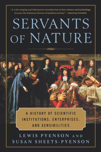 Servants of Nature : A History of Scientific Institutions, Enterprises ...