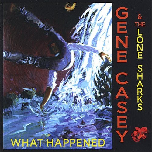 GENE CASEY & THE LONE SHARKS - What Happened - CD 613285900226| eBay