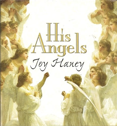 HIS ANGELS: TRUE NEVER BEFORE TOLD STORIES ABOUT ORDINARY By Joy Haney ...