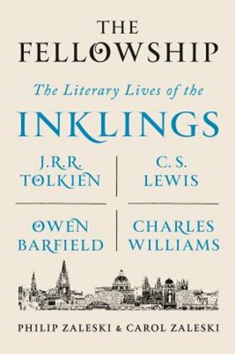 The Fellowship: The Literary Lives of the Inklings: J.R.R. Tolkien, C ...