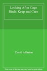 Looking After Cage Birds: Keep and Care By David Alderton. 97807 ...