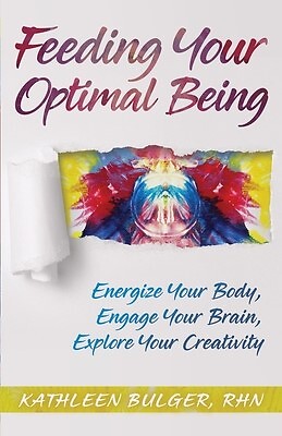Feeding Your Optimal Being Energize Your Body Engage Your Brain by ...