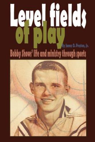 Level fields of play: Bobby Shows' life and ministry through sports ...