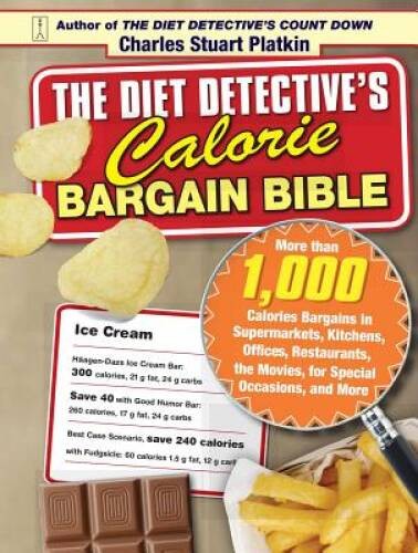 The Diet Detective's Calorie Bargain Bible: More than 1,000 Calorie ...