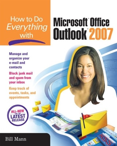 Bill Mann How to Do Everything with Microsoft Office Outlook 2007 ...