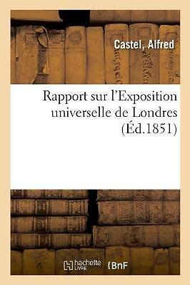 Rapport Sur l'Exposition Universelle de Londres by Alfred Castel ...
